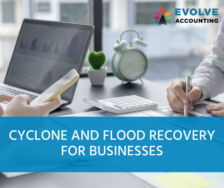 Cyclone and Flood Relief for Businesses - Evolve Accounting Evolve Accounting